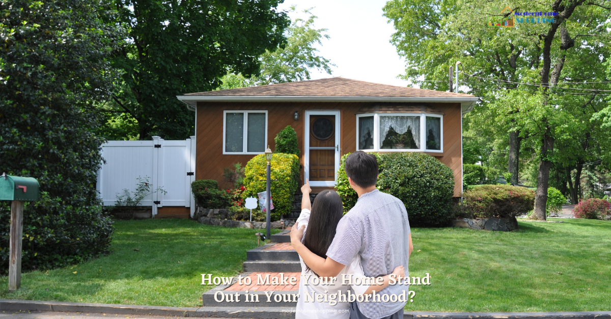 How to Make Your Home Stand Out in Your Neighborhood